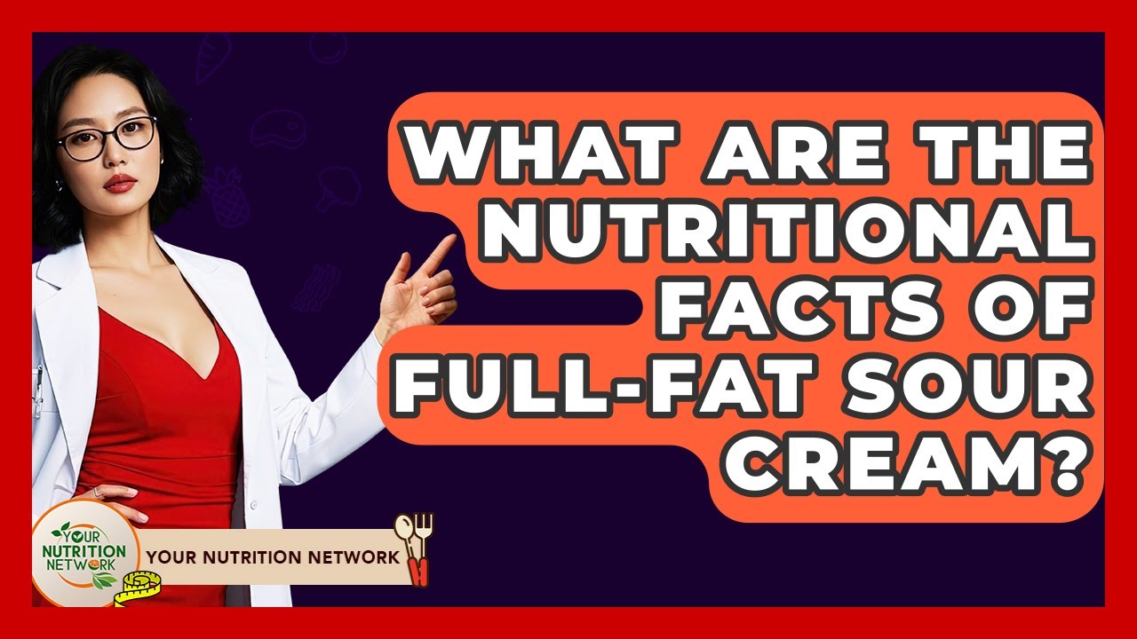 What Are The Nutritional Facts Of Full-fat Sour Cream? - Your Nutrition Network