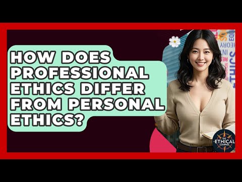 How Does Professional Ethics Differ From Personal Ethics? - The Ethical Compass