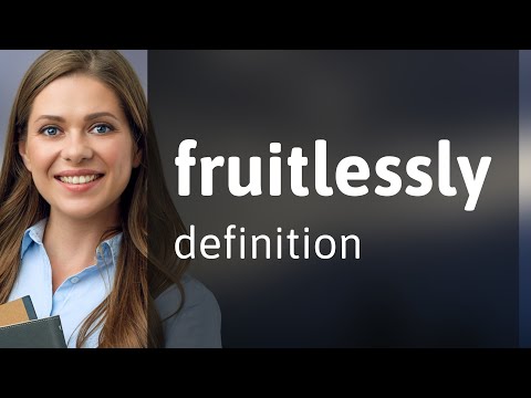 Fruitlessly • what is FRUITLESSLY definition