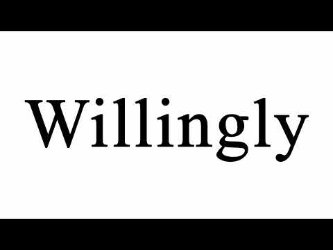How to Pronounce Willingly