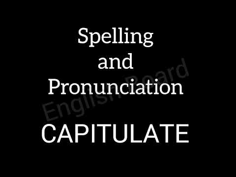 CAPITULATE |SPELLING, PRONUNCIATION, MEANING, SYNONYMS