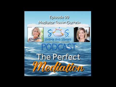 The Perfect Mediation [Susan Guthrie, Mediator]: Episode 99, Starting Over Stronger