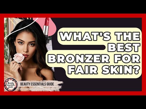 What's The Best Bronzer For Fair Skin? - Beauty Essentials Guide