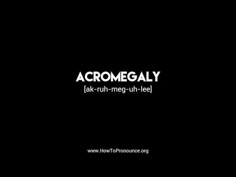 How to Pronounce "acromegaly"