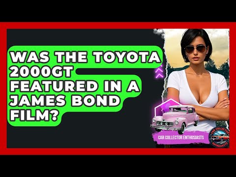 Was The Toyota 2000GT Featured In A James Bond Film? - Car Collector Enthusiasts