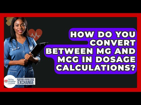How Do You Convert Between Mg And Mcg In Dosage Calculations? - Nursing Knowledge Exchange