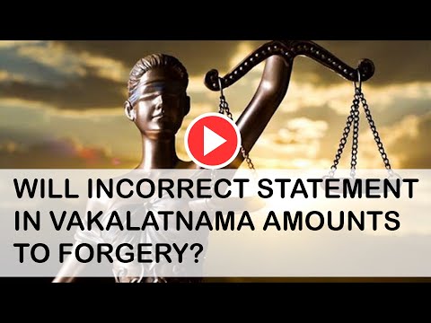 PATHLEGAL JUDGEMENTS:WILL INCORRECT STATEMENT IN VAKALATNAMA AMOUNTS TO FORGERY?
