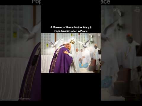 🕊✝️A Moment of Grace: Mother Mary & Pope Francis United in Peace✝️🕊