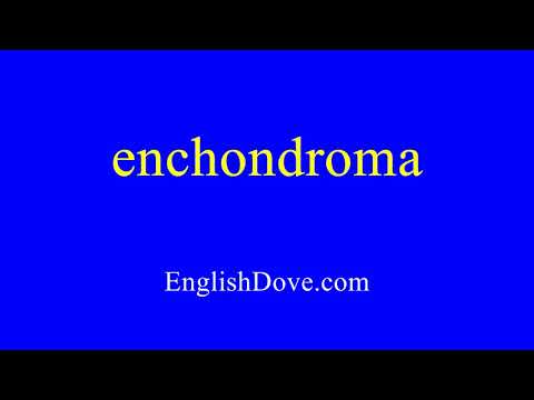 How to pronounce enchondroma in American English