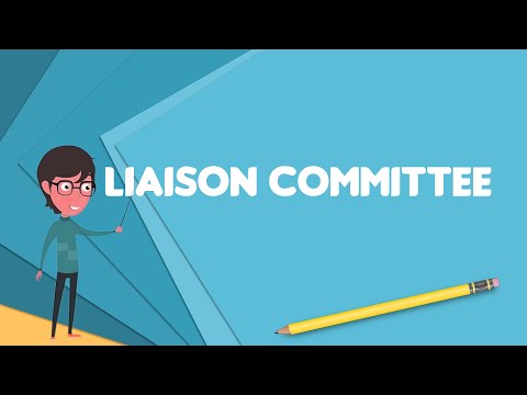 What is Liaison Committee?, Explain Liaison Committee, Define Liaison Committee