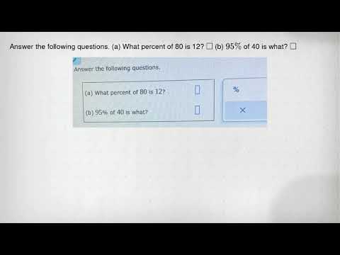 Answer the following questions. (a) What percent of 80 is 12? square (b) 95% of 40 is what? square