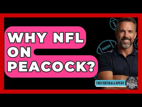 Why NFL On Peacock? - The Football Xpert