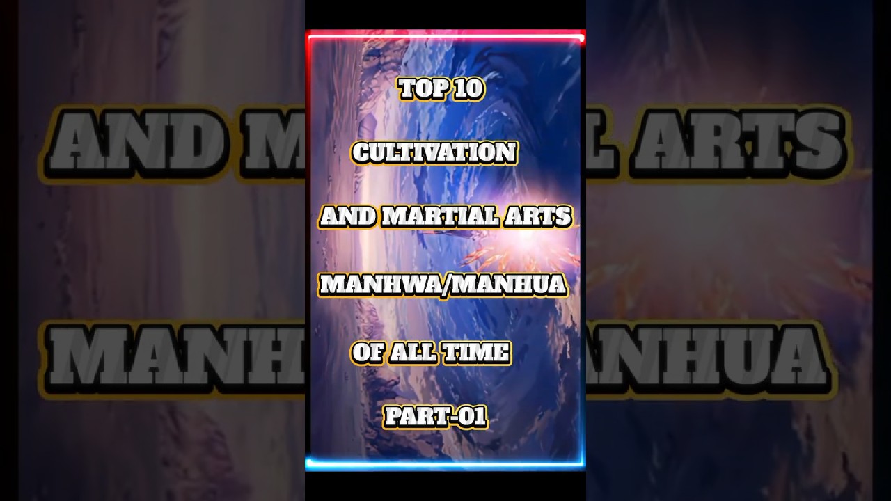 Top 10 Cultivation and Martial Arts manhwa /manhua Part-01