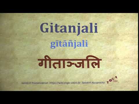 Gitanjali गीताञ्जलि gītāñjali   Sanskrit Pronunciation