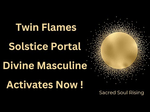 Twin Flames Solstice Portal Divine Masculine Activating Now π«π₯