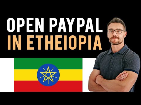 ✅ How to Open a PayPal Account in Ethiopia (Full Guide)