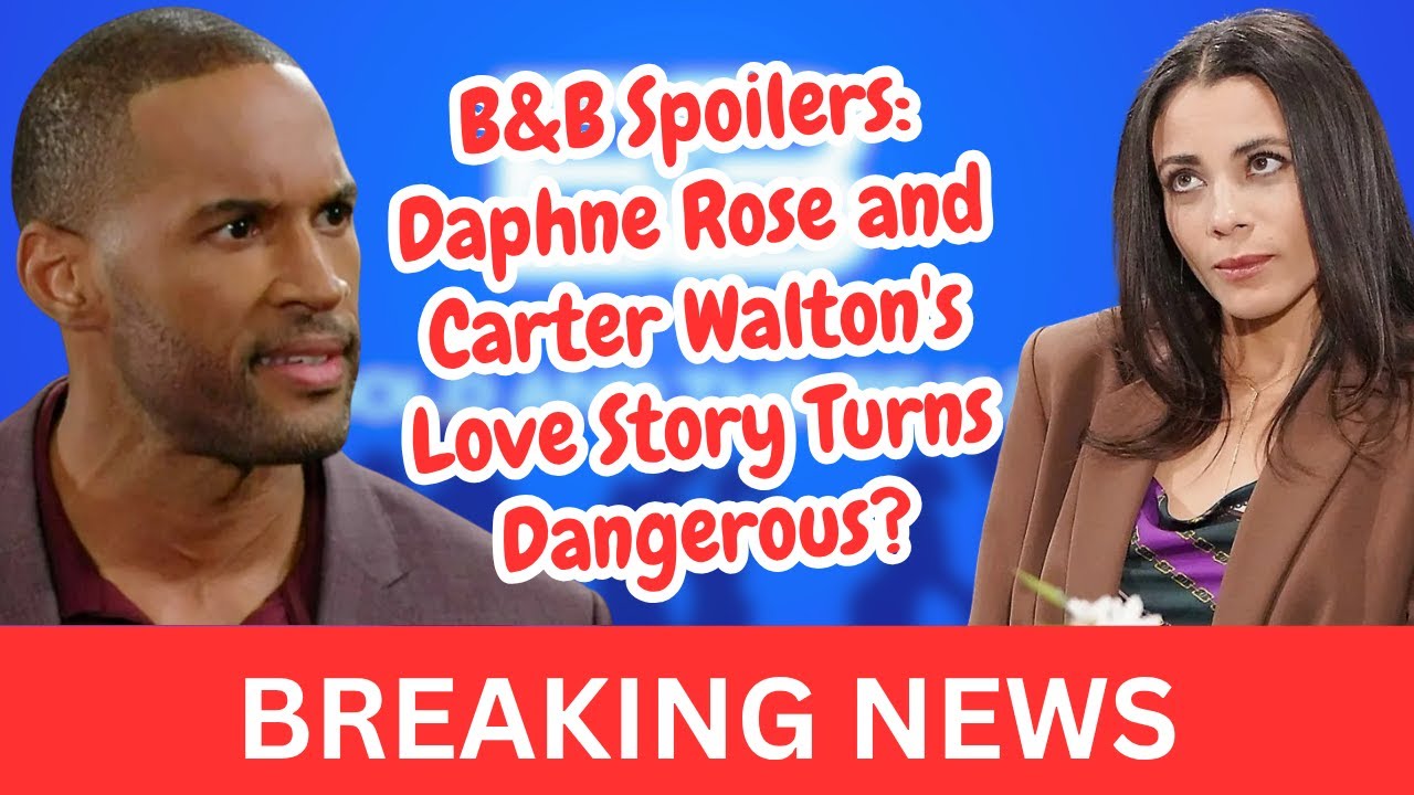 B&B Spoilers: Daphne Rose and Carter Walton's Love Story Turns Dangerous? #boldandbeautiful #soap