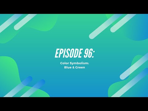 Episode 96: Color Symbolism - Blue & Green