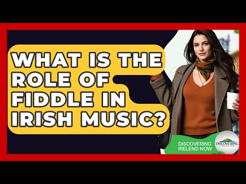 What Is The Role Of Fiddle In Irish Music? - Discovering Ireland Now