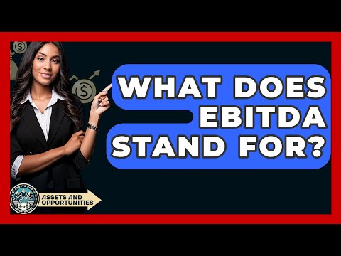 What Does EBITDA Stand For? - AssetsandOpportunity.org