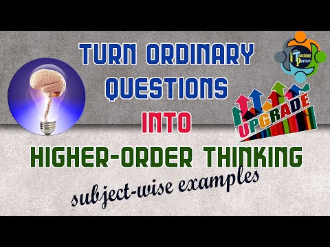 How to Turn Ordinary Questions into Higher-Order Thinking
