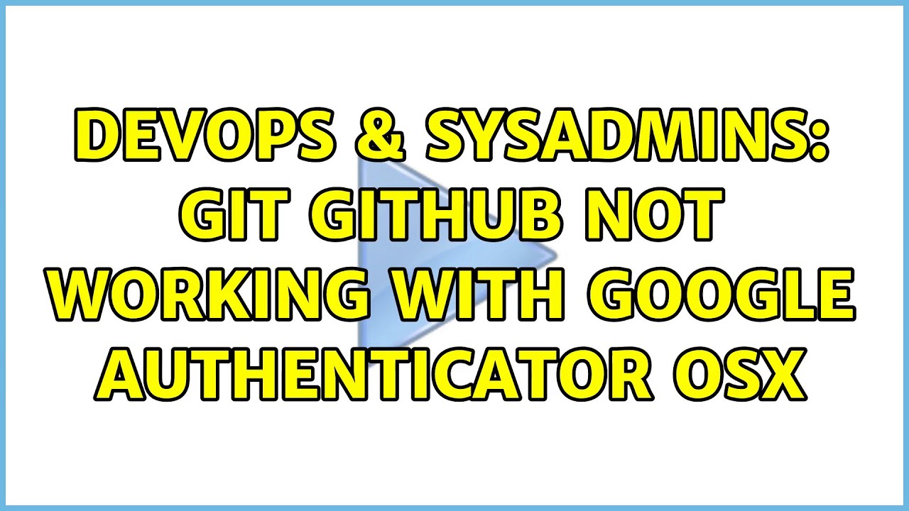 DevOps & SysAdmins: Git github not working with google authenticator OSX