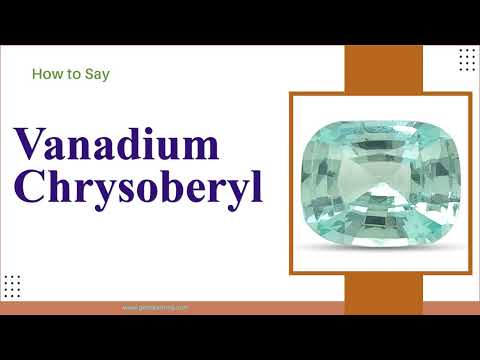 How to Say Vanadium Chrysoberyl In British