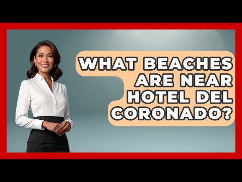 What Beaches Are Near Hotel Del Coronado? | Everything About San Diego