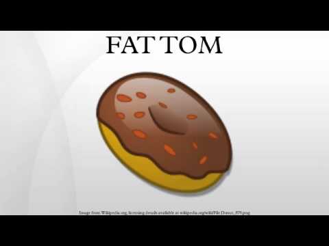 FAT TOM