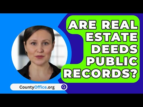 Are Real Estate Deeds Public Records? - CountyOffice.org