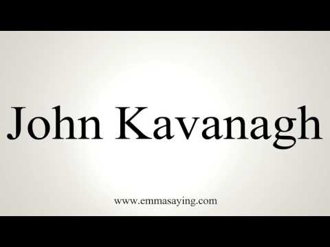 How to Pronounce John Kavanagh
