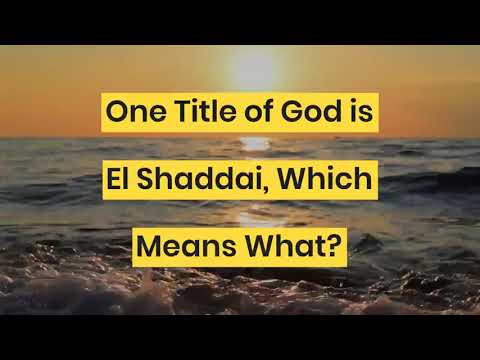 One Title of God is El Shaddai, Which Means What?