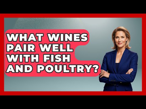 What Wines Pair Well with Fish and Poultry? | Fine Wine Facts