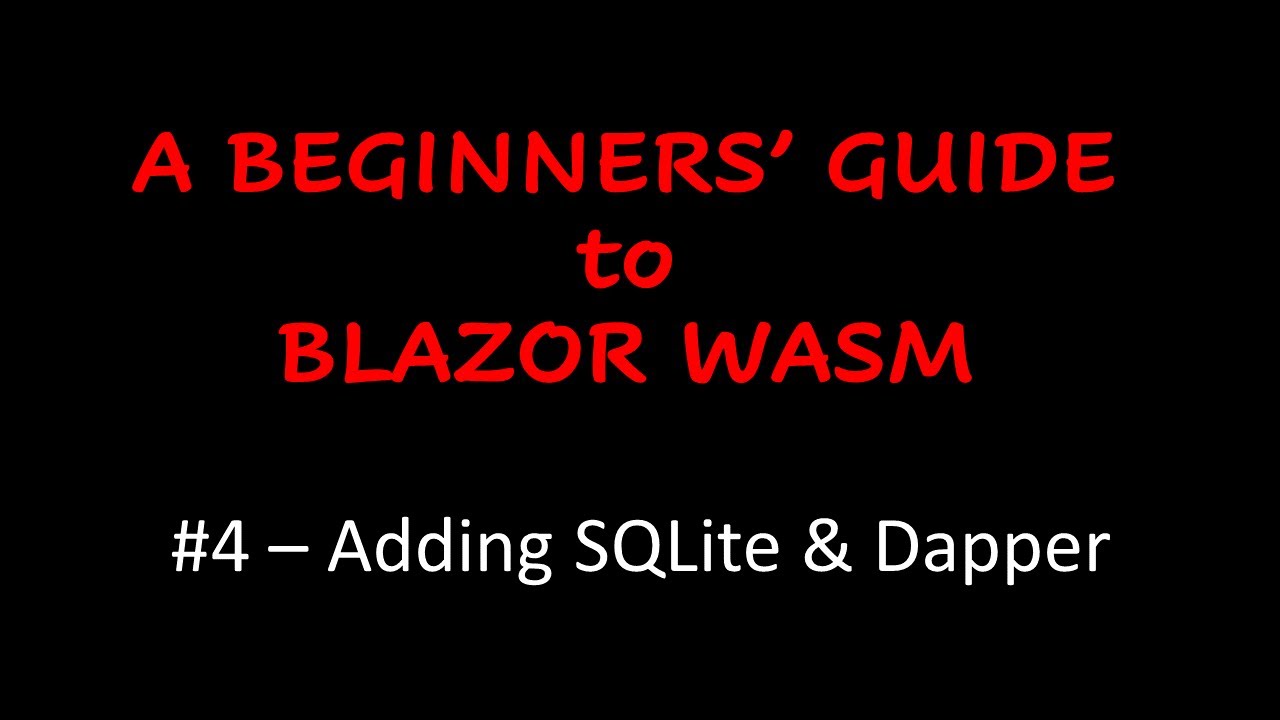 A Beginners' Guide to Blazor WebAssembly - Adding SQLite & Dapper