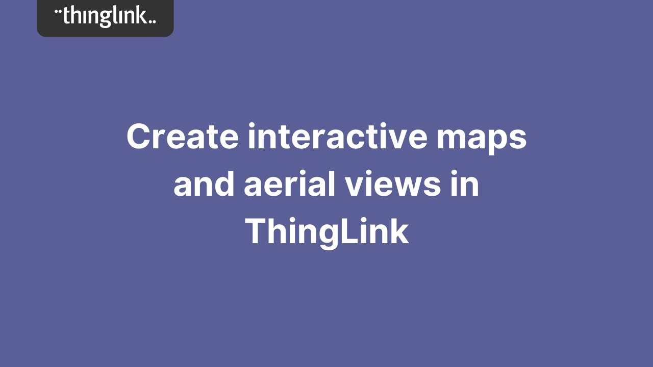 How to create interactive maps and aerial views in ThingLink