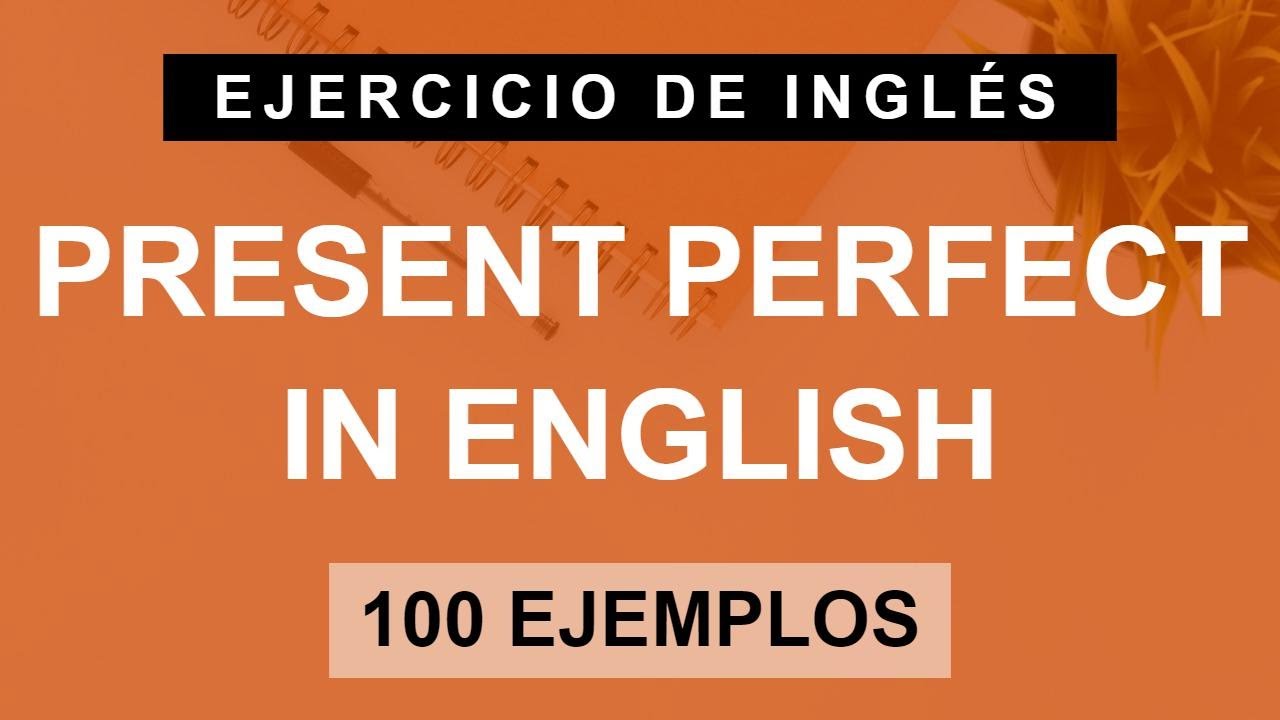 El presente perfecto en inglés - 100 ejemplos (A1 Principiante)