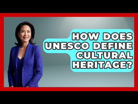 How Does UNESCO Define Cultural Heritage? | Exploring The Benelux