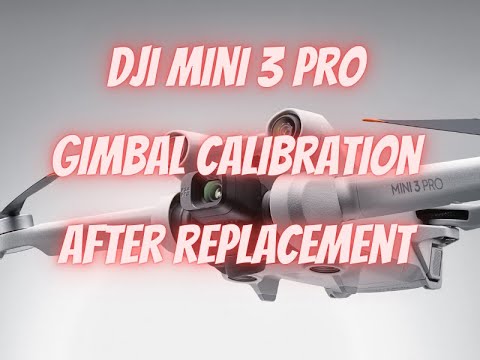 Dji mini 3 pro / mini 4 pro gimbal calibration after replacement