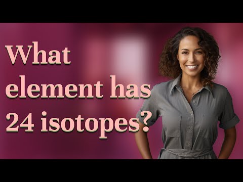 What element has 24 isotopes?