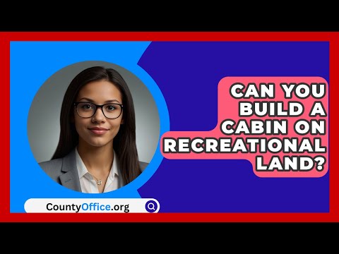 Can You Build A Cabin On Recreational Land? - CountyOffice.org
