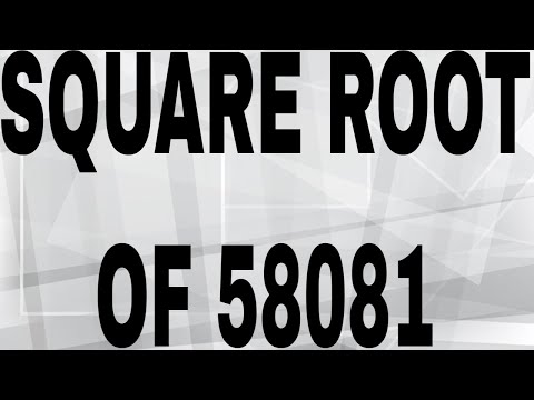SQUARE ROOT OF 58081