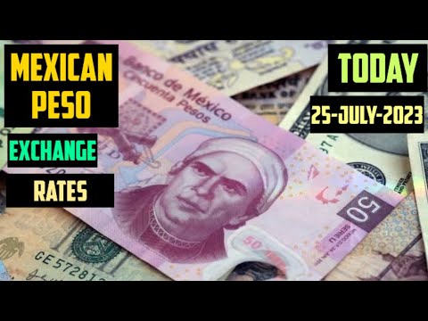 Mexican Peso Exchange Rates Today 25 July 2023