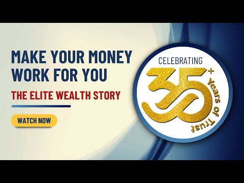 About Elite Wealth | 35 Years of Legacy, Leadership & Growth | Make Money Work For You
