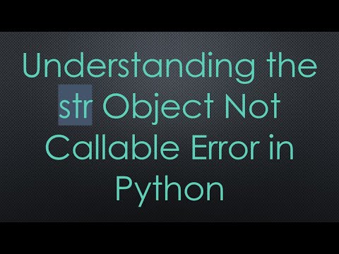 Understanding the str Object Not Callable Error in Python