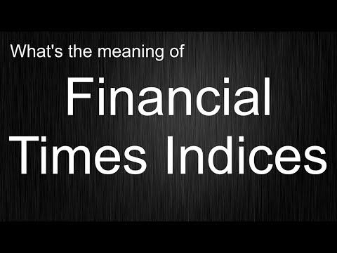 What's the meaning of "Financial Times Indices", How to pronounce Financial Times Indices?