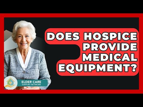 Does Hospice Provide Medical Equipment? - Elder Care Support Network