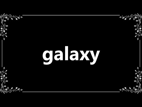 Galaxy - Meaning and How To Pronounce