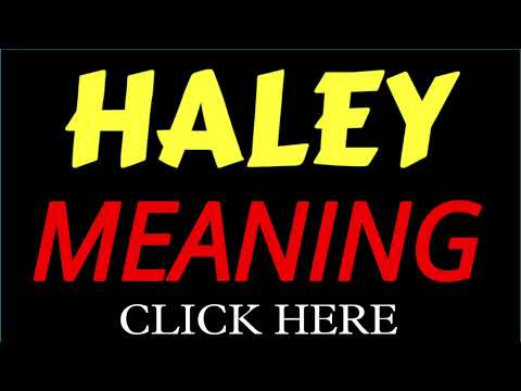 What does the name HALEY mean | HALEY meaning in english | Meaning of name HALEY