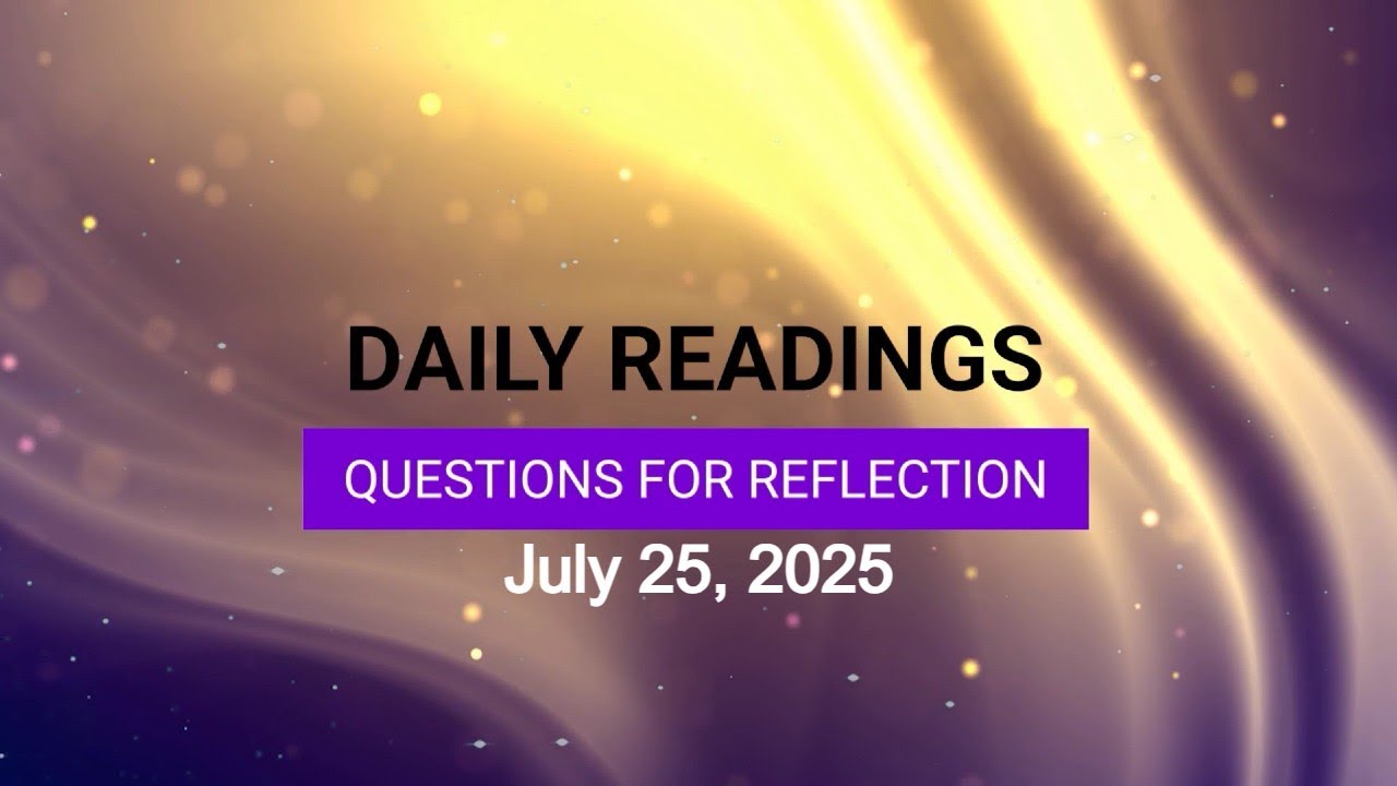 Questions for Reflection for July 25, 2025 HD