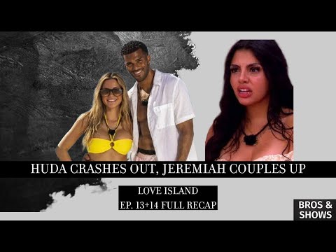 Huda Crashes out, Jeremiah Couples Up (Love Island ep 13+14 Full Recap)